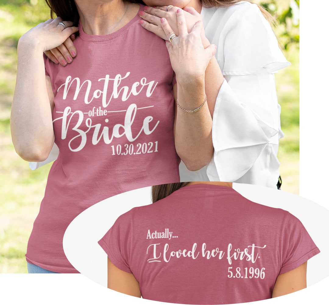 Personalized Mother of the Bride T-shirt - 'I Loved Her First' Wedding ...