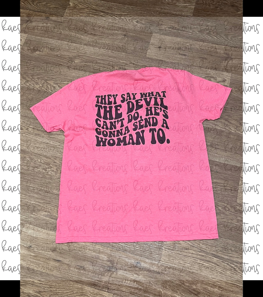 They Say What the Devil Can't Do, Hes Going to Send A Woman to Tshirt ...