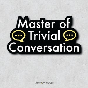 Humorous Conversation Sticker - Master of Trivial Conversation - Funny ...
