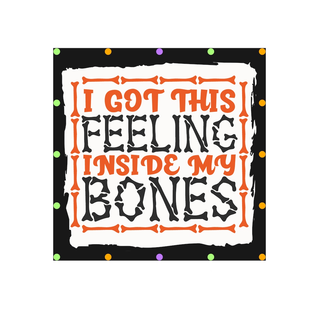 I Got This Feeling Inside My Bones Sign - Etsy