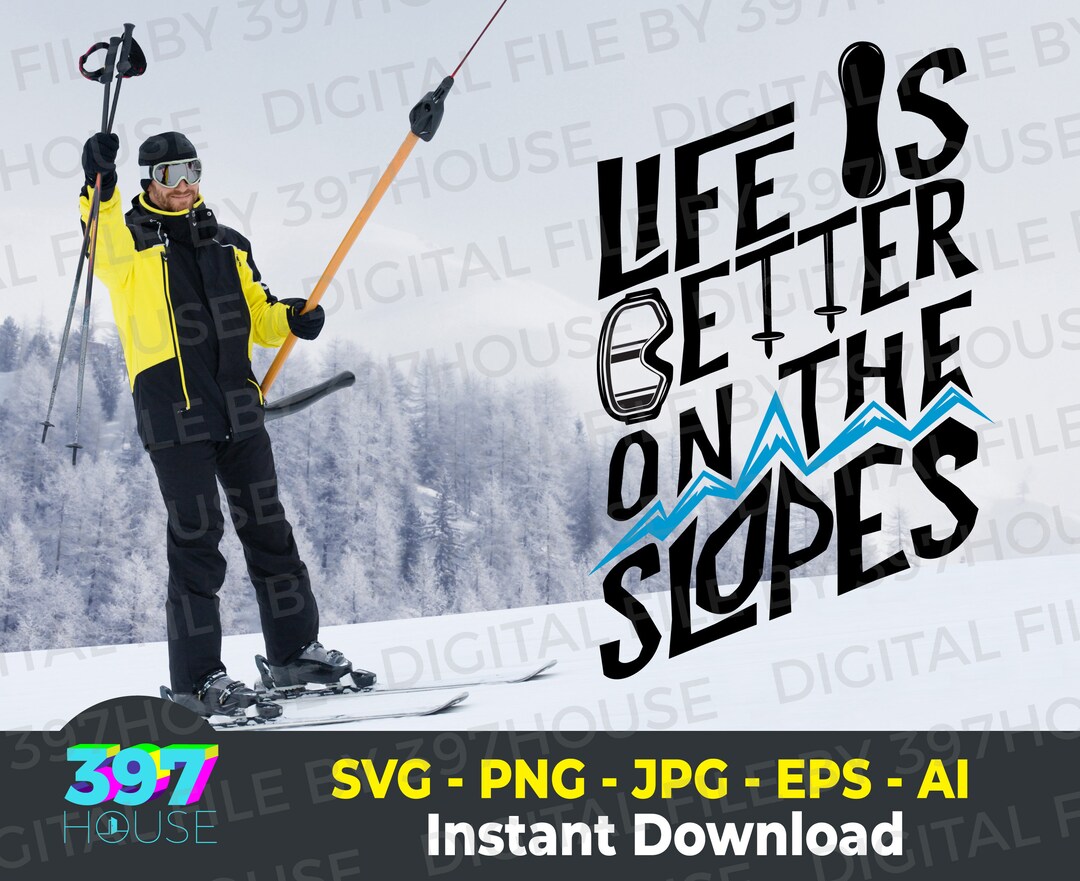 Life is Better on the Slopes Svg, Snow Goggles, Winter Sports, Ski Trip ...