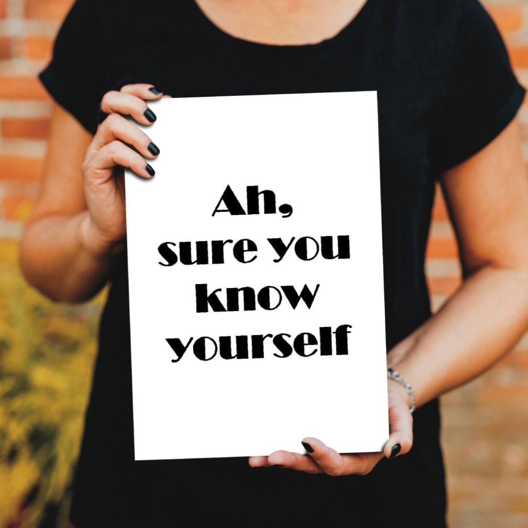 Ah Sure You Know Yourself, Irish Wall Decor, Expression Print, Ireland ...