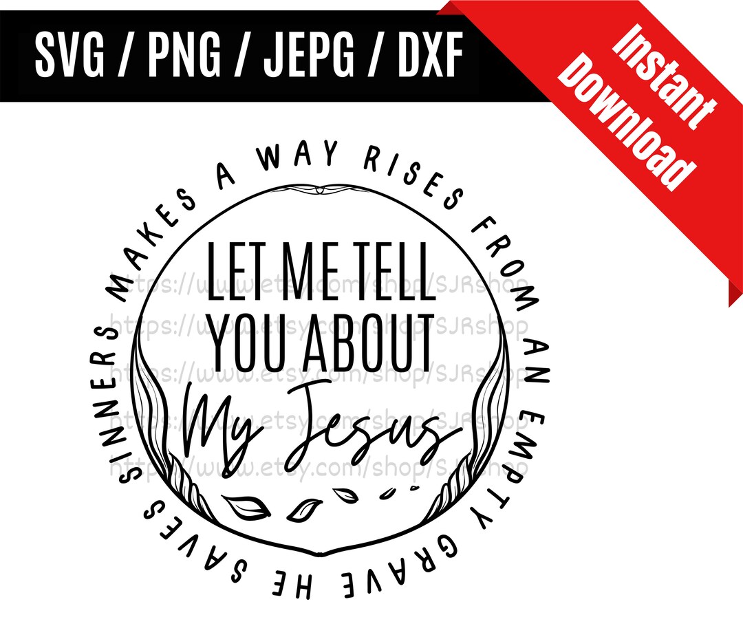 Let Me Tell You About My Jesus Svg / Christian Svg / Christian Songs ...