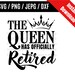 The Queen Has Officially Retired Svg / Retirement Saying Svg ...