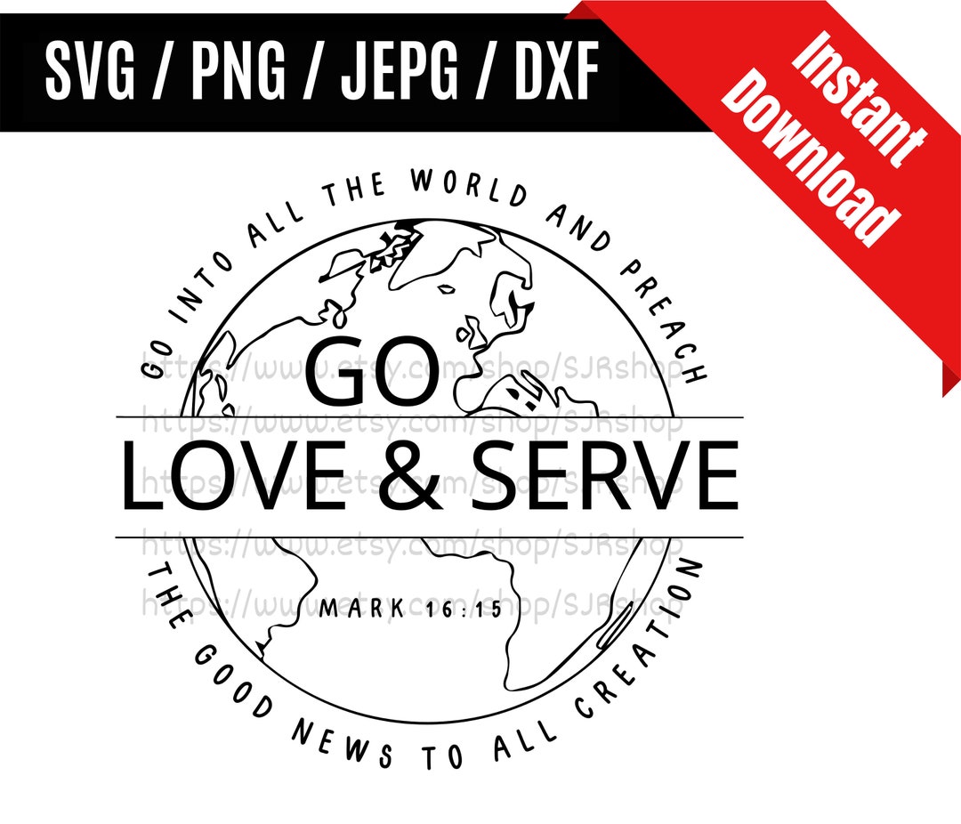 Go Love Serve Svg / Mark 16:15 Svg / Bible Verse Svg / Circle Faith Svg ...