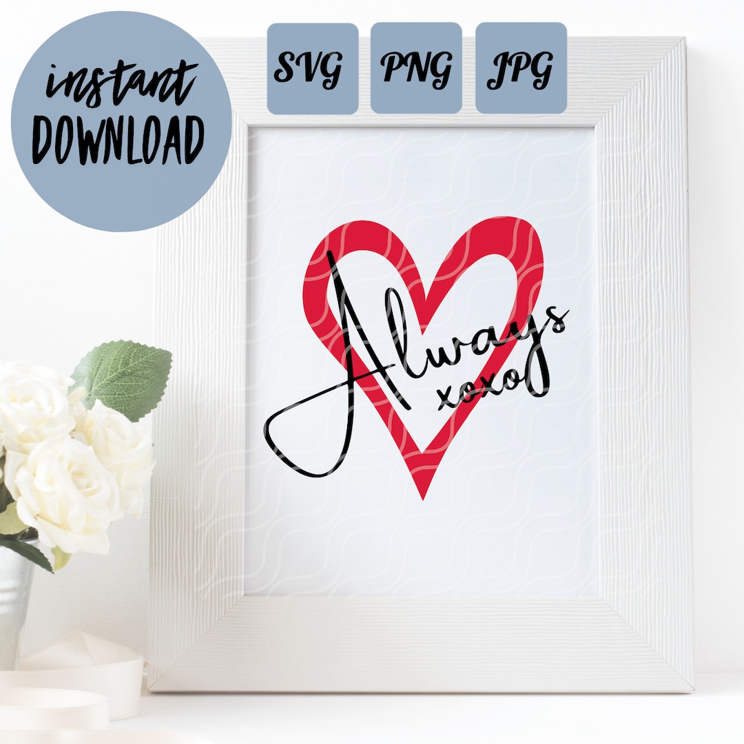 Always Svg, Valentine's Day Svg, Heart Svg, Love Svg, Valentine Svg ...