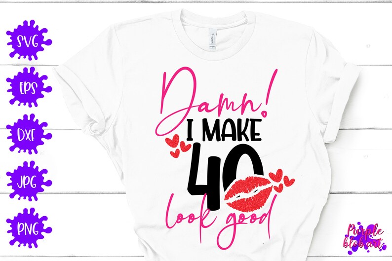 Damn I Make 40 Look Good 40th Birthday Svg Fortieth Birthday Etsy