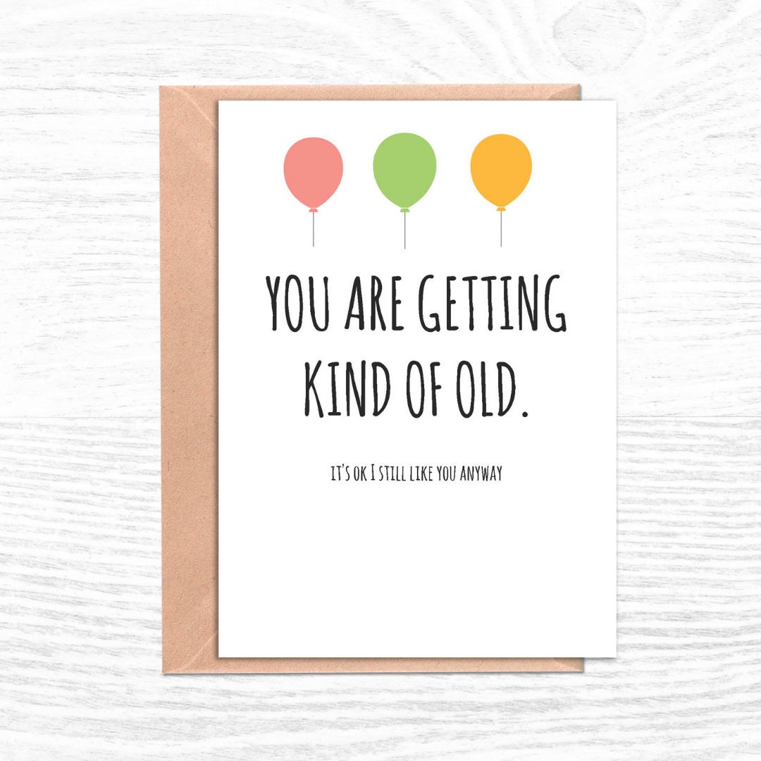 Funny Birthday Card; Getting Old; Card For Friend; For Her; For Him 