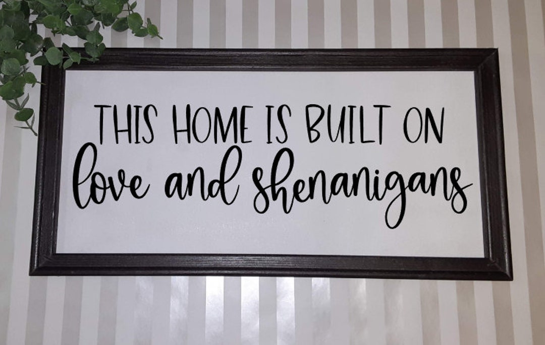 This Home is Built on Love and Shenanigans Farmhouse Sign, Farmhouse ...