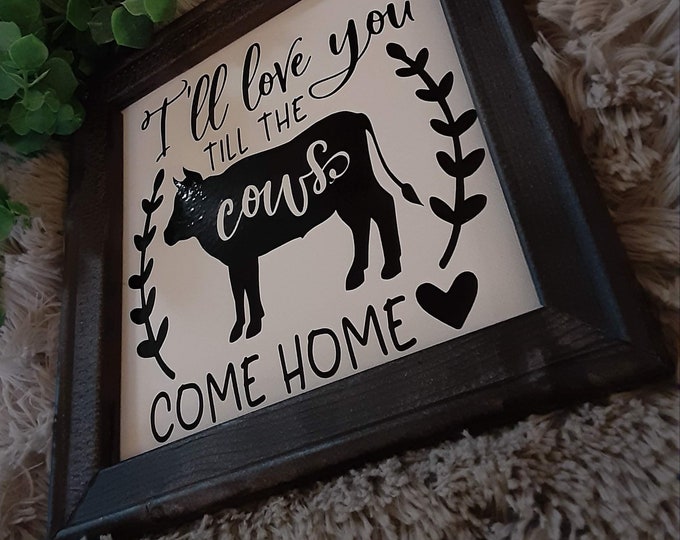 I'll Love You Till the Cows Come Home Farmhouse Sign, Wall Sign ...