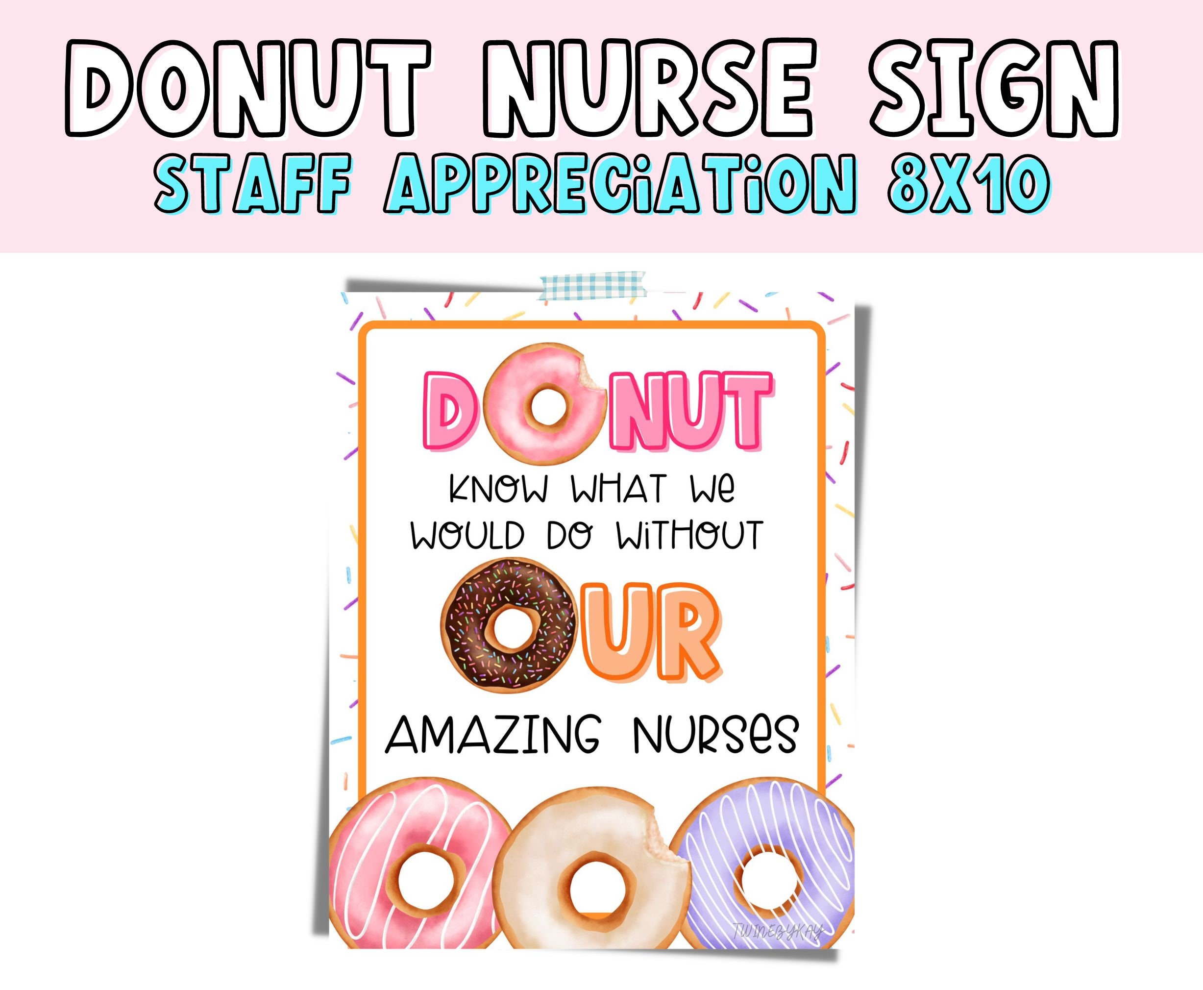Nurses Donut Know What We Would Do Without You Staff Appreciation Sign ...