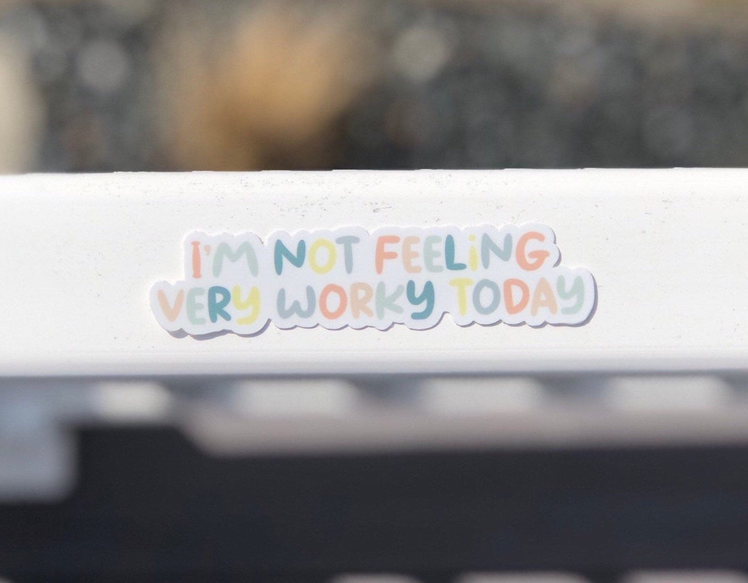 Im Not Feeling Very Worky Today Sticker, Waterproof Vinyl - Etsy