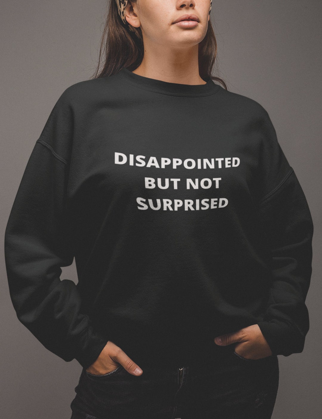 Disappointed but Not Surprised Sweatshirt: Funny Saying Unisex Hoodie ...