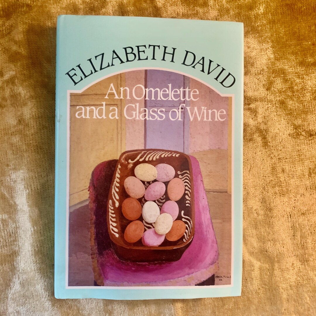 Vintage Elizabeth David Cookbook: an Omelette and a Glass of Wine, 1985 ...
