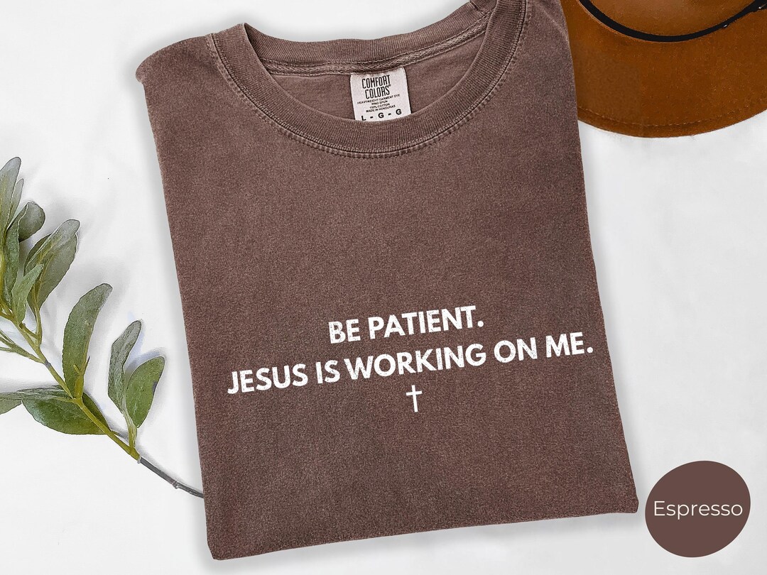 Comfort Colors® Be Patient, Jesus is Working on Me Minimalist ...