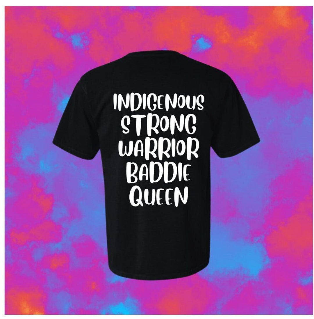 Indigenous Baddie, Queen, Warrior Shirt, Indigenous Owned Shop ...