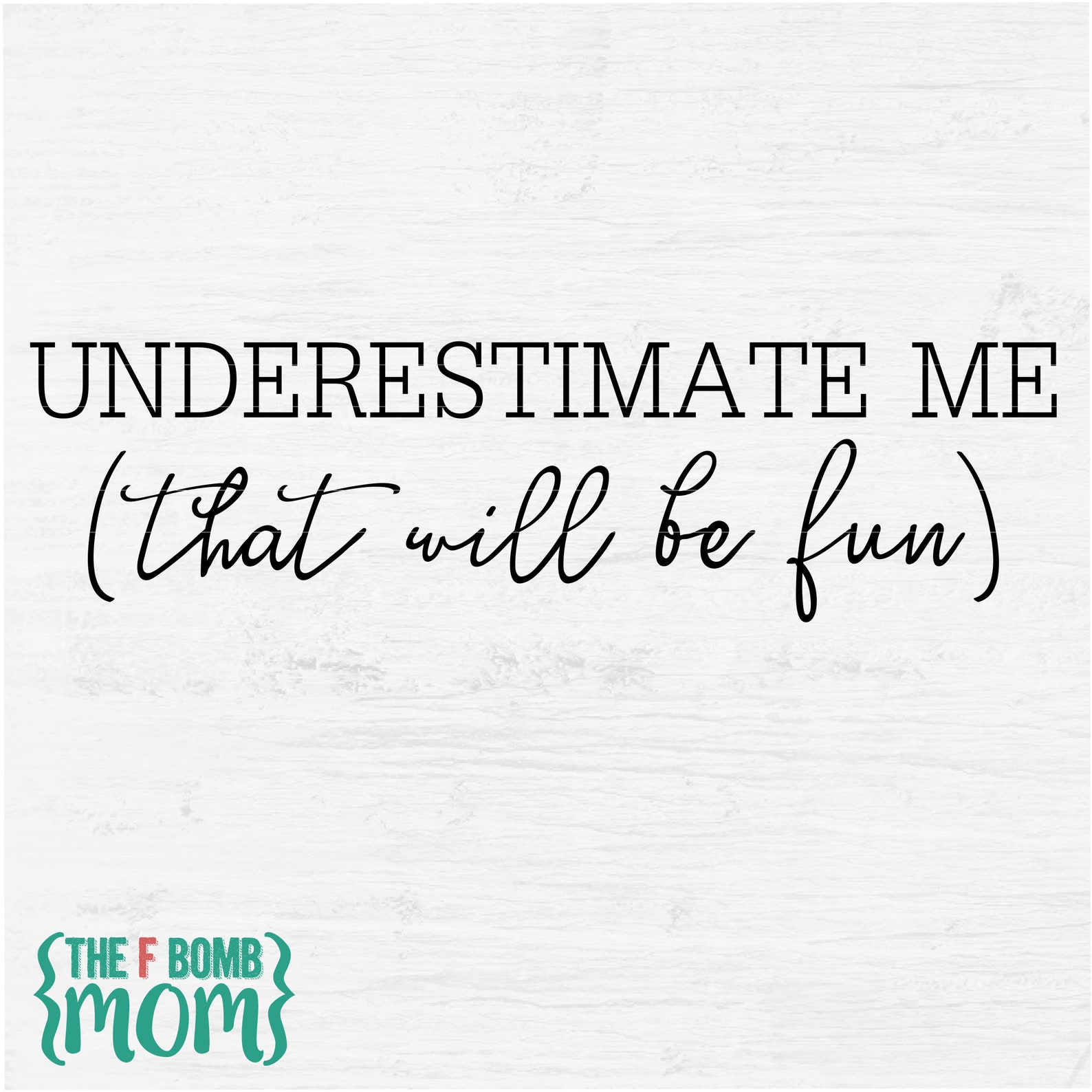 Underestimate Me That Will Be Fun Digital Instant Download for - Etsy