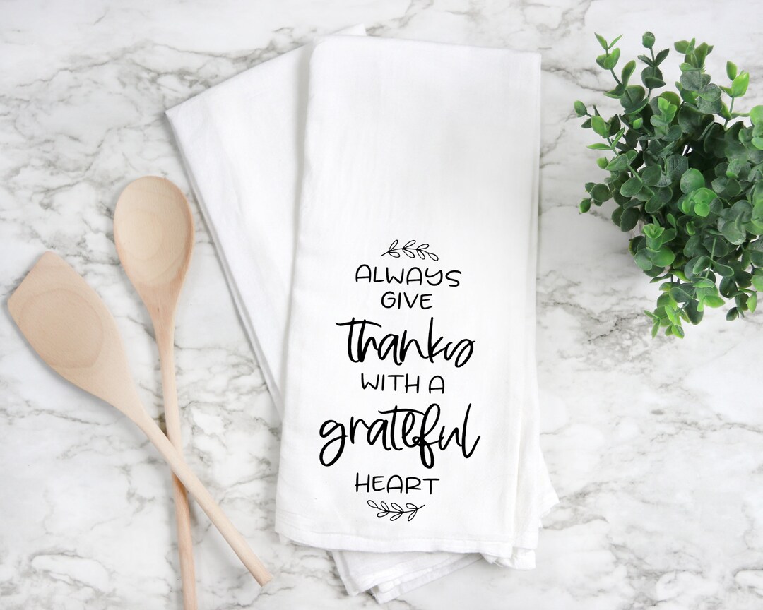 Always Give Thanks With A Grateful Heart Flour Sack Towel- Kitchen ...