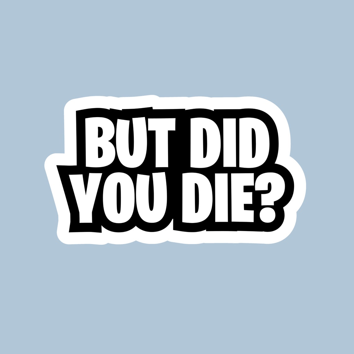 But Did You Die/sticker/vinyl Sticker/funny Sticker/hard Hat/hard Hat ...