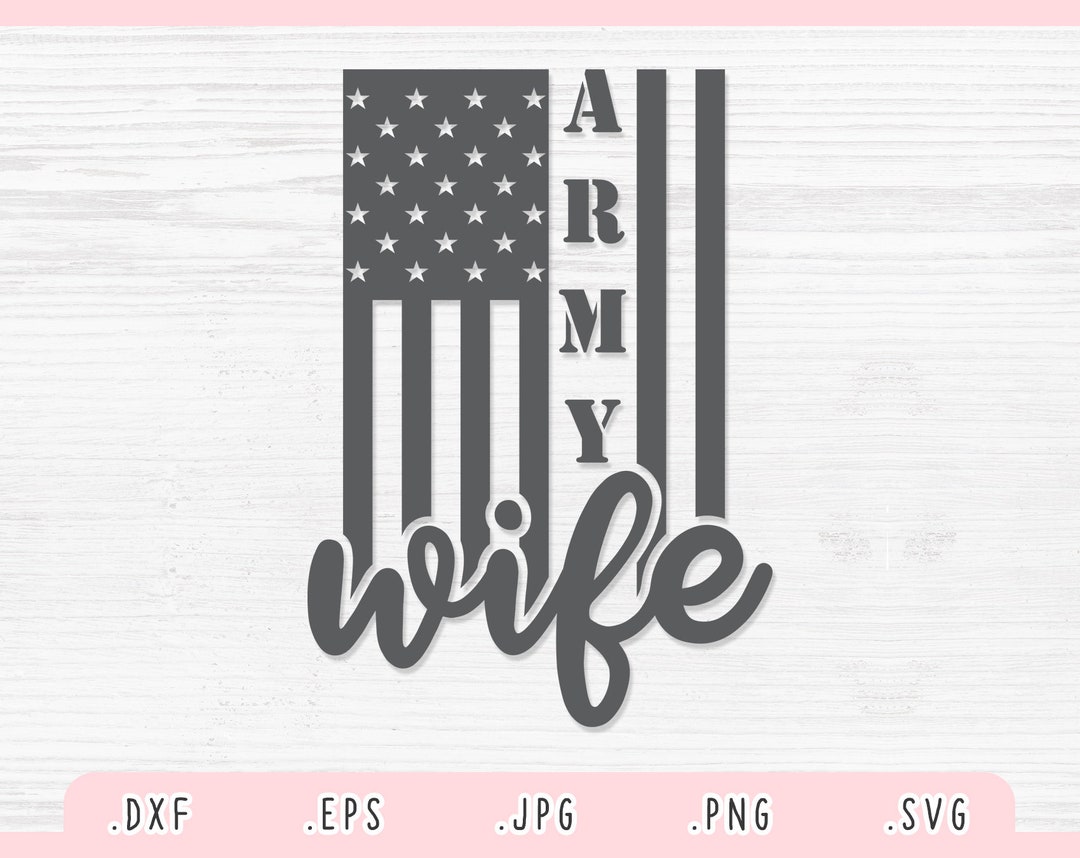 Army Wife Svg,eps,dxf,jpg,png,america Flag Cut File Cricut Silhouette ...