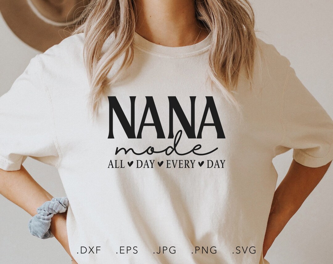 Nana Mode All Day Every Day SVG, PNG, DXF, Jpg, Eps, Mother's Day Gift Cricut, Trendy Granny ...