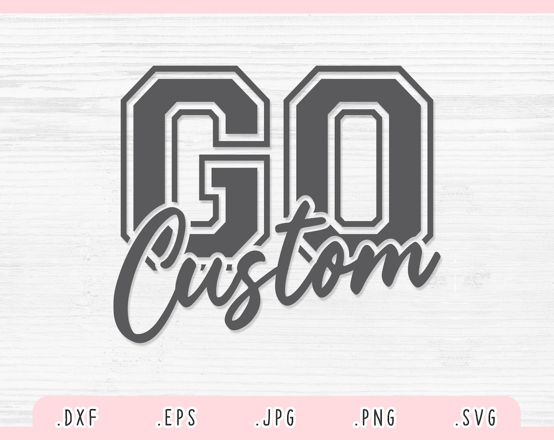Go Custom Team Name SVG, Dxf, Jpg, Png, Eps, Custom Mascot Svg, Custom ...