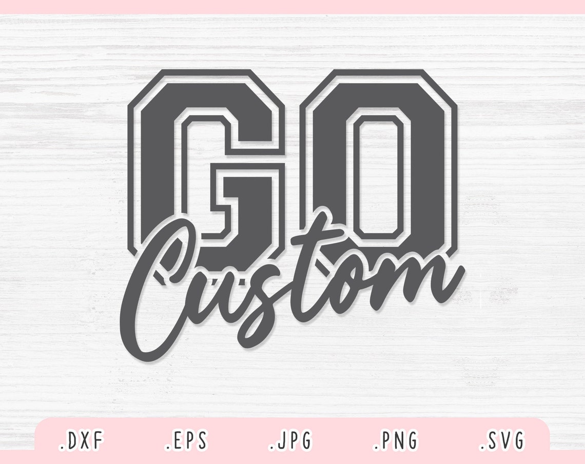 Go Custom Team Name SVG, Dxf, Jpg, Png, Eps, Custom Mascot Svg, Custom ...