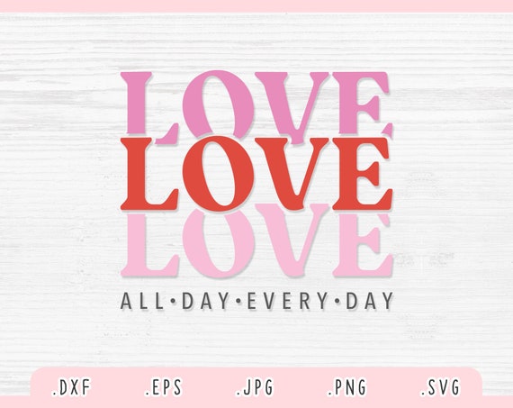 Love All Day Every Day SVG Dxfjpgpng Love Cut File | Etsy