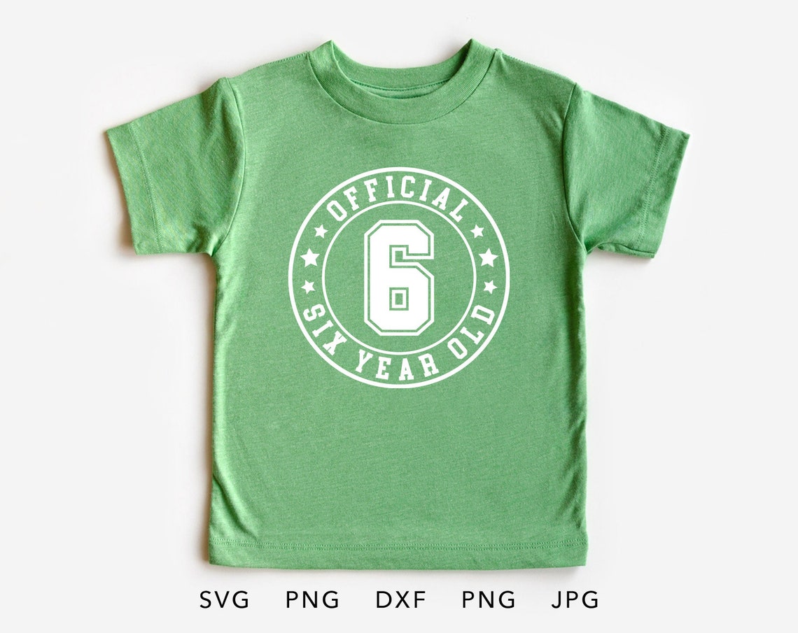 Official 6 Year Old SVG, PNG, Eps, Dxf, Jpg, 6th Birthday Shirt ...