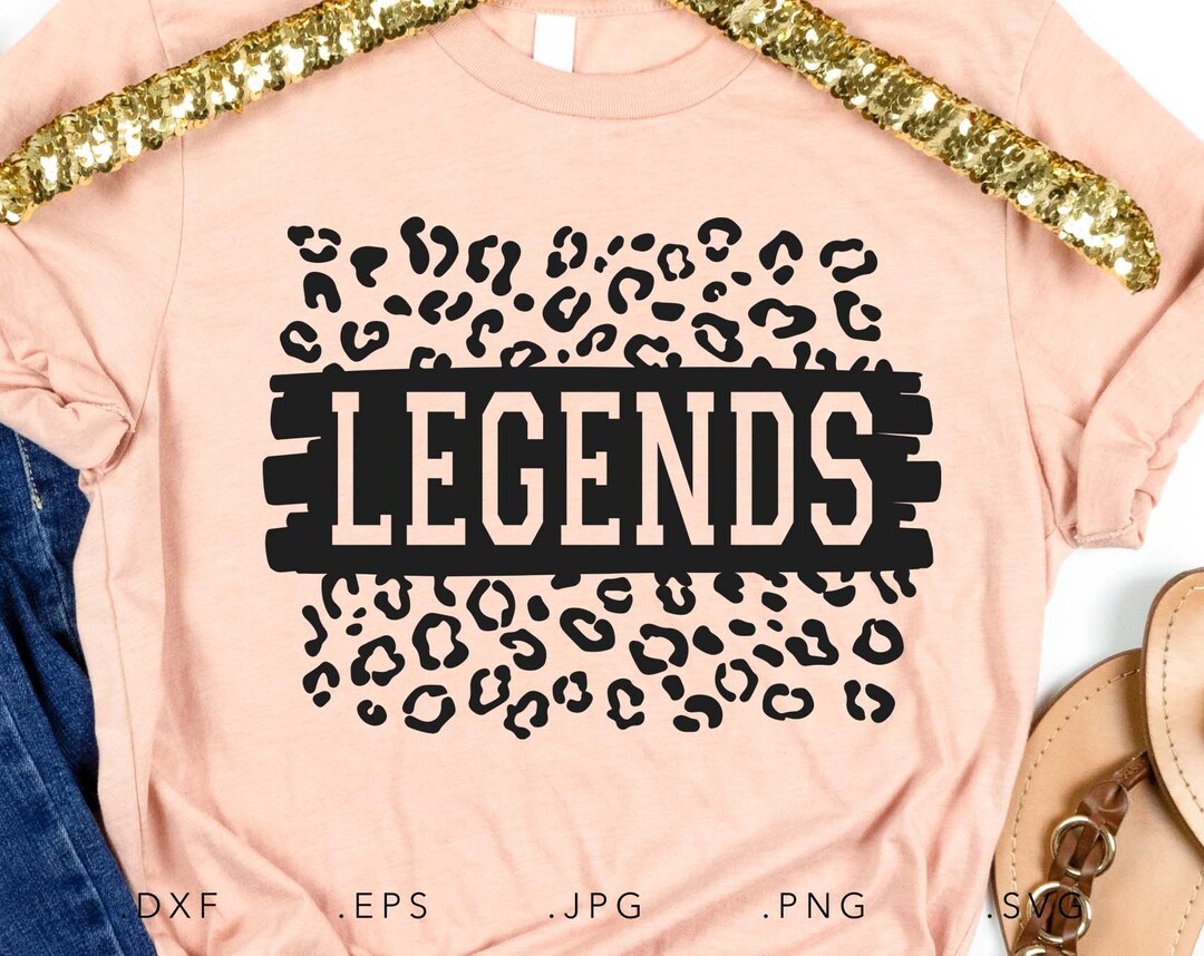 Legends SVG, PNG ,dxf, Jpg, Eps, Legends Leopard Print Sublimation ...