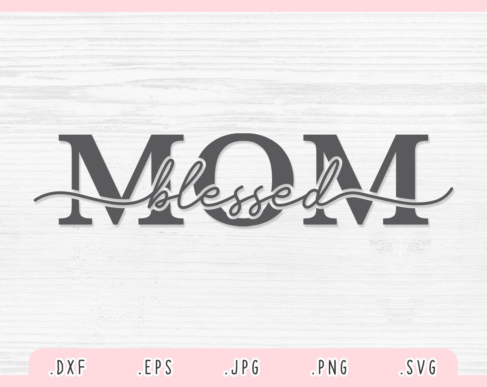 Blessed Mom Svg Dxf Png Eps Mom Cut File Cricut Etsy