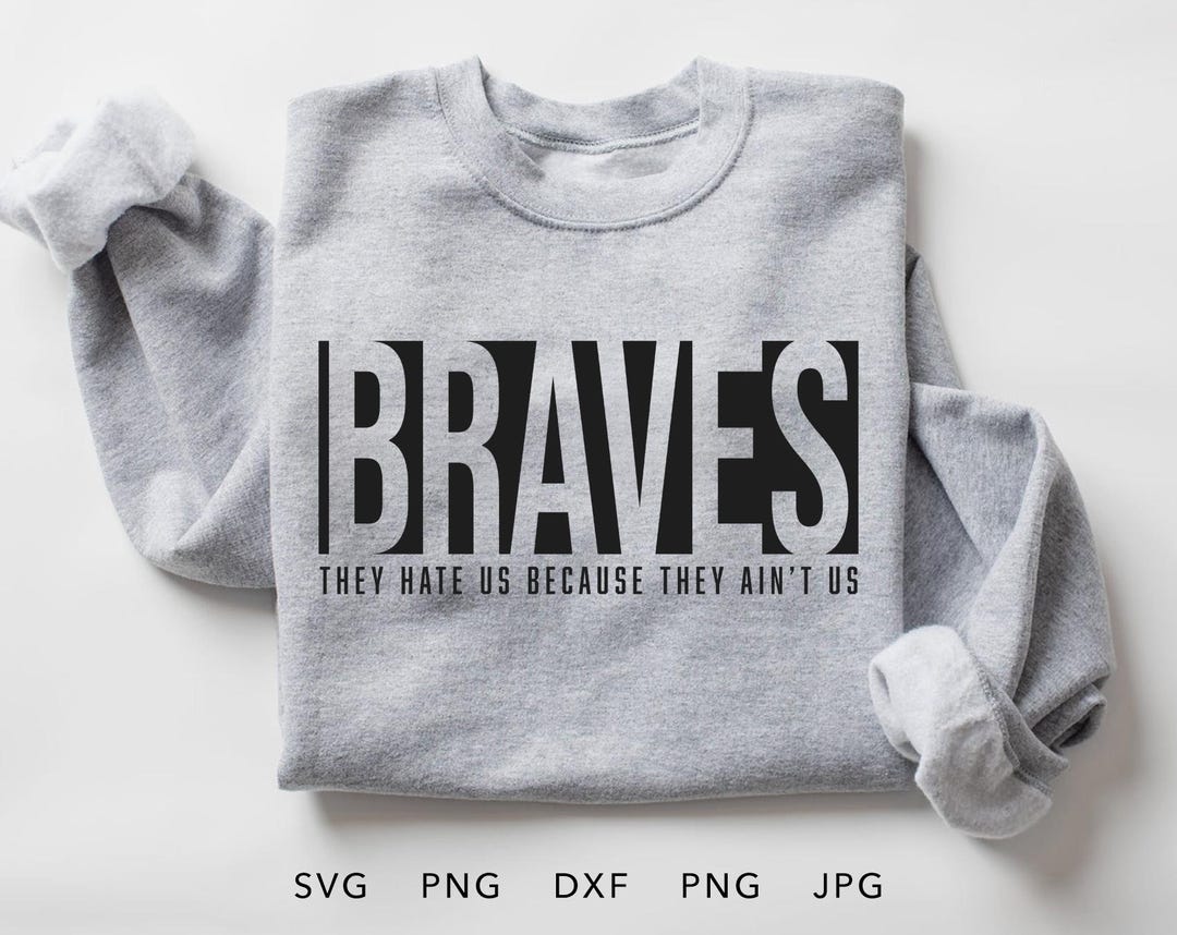 Braves SVG, PNG, Dxf, Jpg, Eps, They Hate Us Because They Ain't Us ...