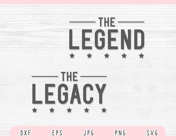 The Legend The Legacy SVG DXF Jpg Png Eps Dad Svg Dad | Etsy