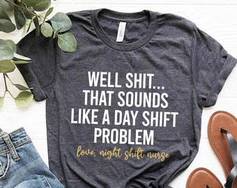 Day Shift Problem Shirt - Etsy