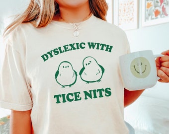 Dyslexic With Tice Nits, Funny Dyslexia Shirt, Bear T Shirt, Dumb Y2k ...