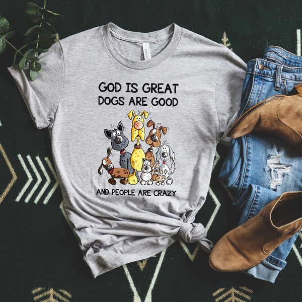 T Shirts With God is Good, Dogs Are Great People Are Crazy - Etsy