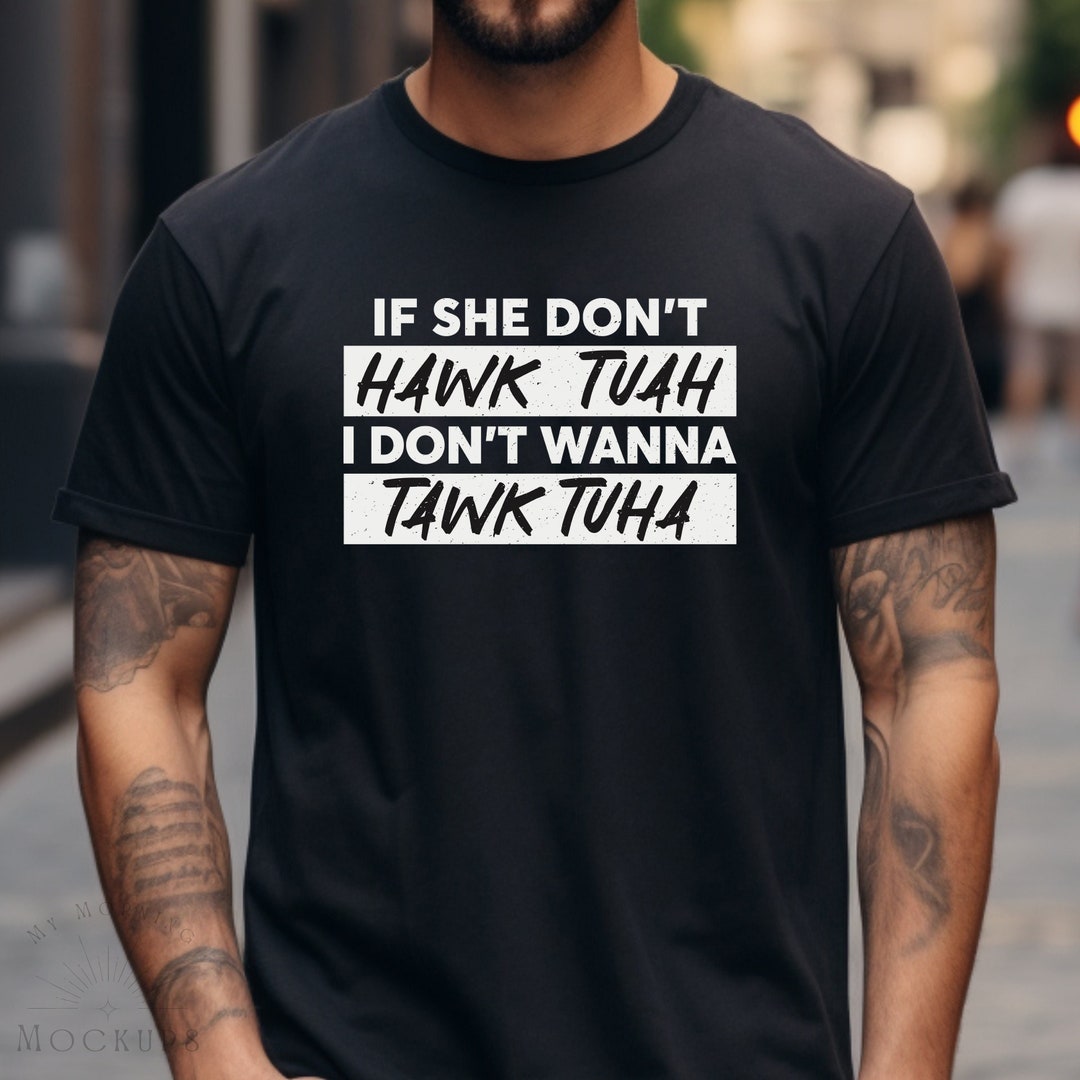 If She Don't Hawk Tuah I Don't Wanna Tawk Tuah Shirt, Funny Saying ...