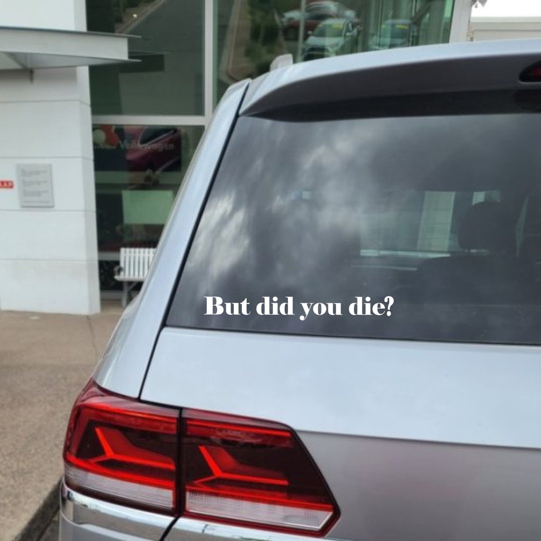 But Did You Die Permanent Vinyl Decal - Etsy