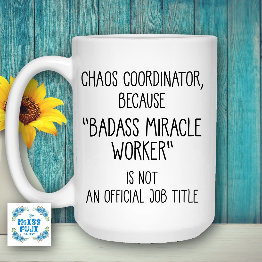 Chaos Coordinator Badass Miracle Worker Mug , Chaos Coordinate Mug ...