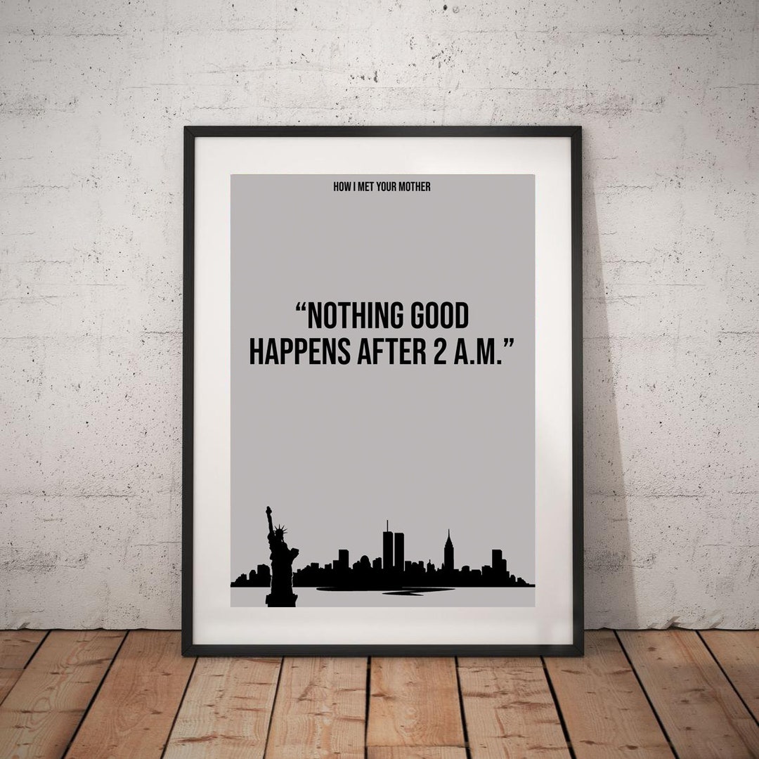 Nothing Good Happens After 2 A.M. Poster, Digital Download, How I Met ...