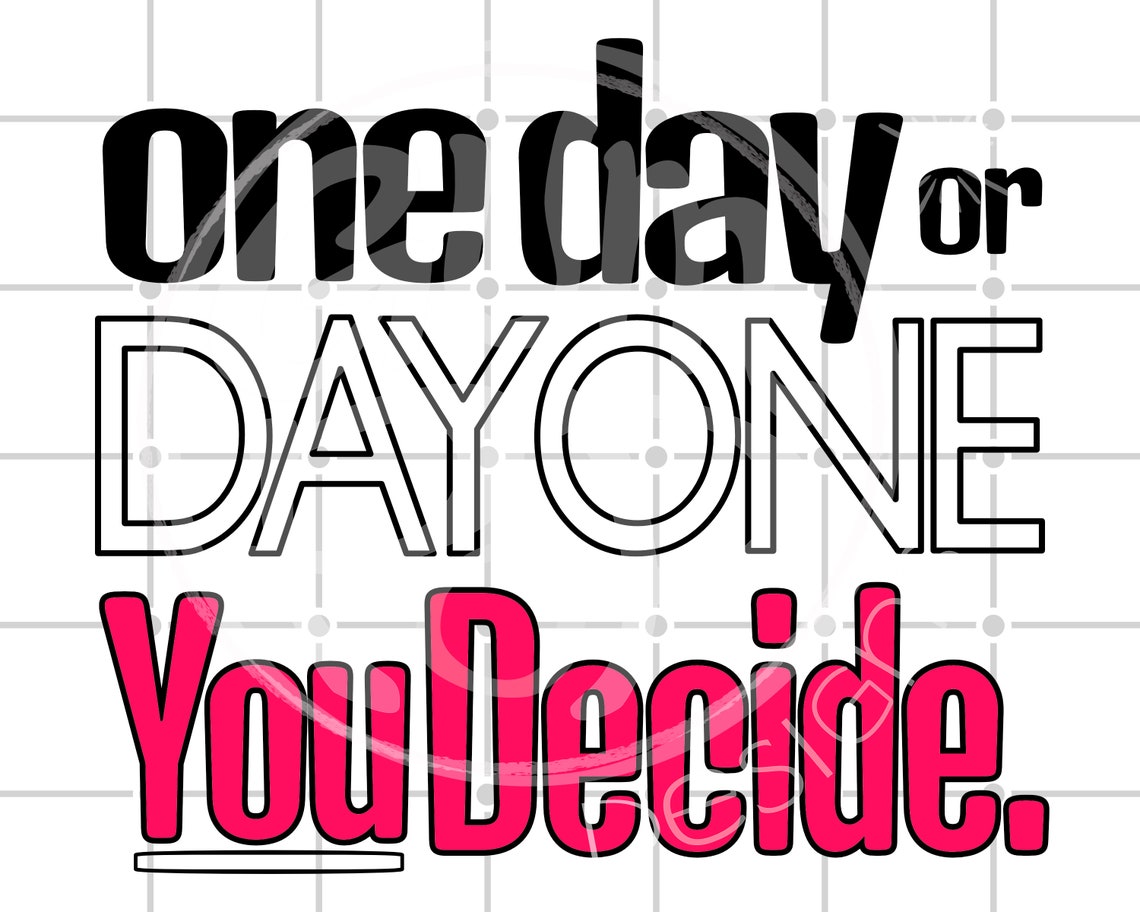 One Day or Day One, You Decide SVG | Cut File - Etsy