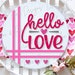 Hello Love Sign SVG, Valentine Door Hanger, Valentines Day Welcome Door ...