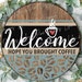 Welcome Coffee Sign SVG, Welcome Door Hanger, Coffee Door Round Svg ...