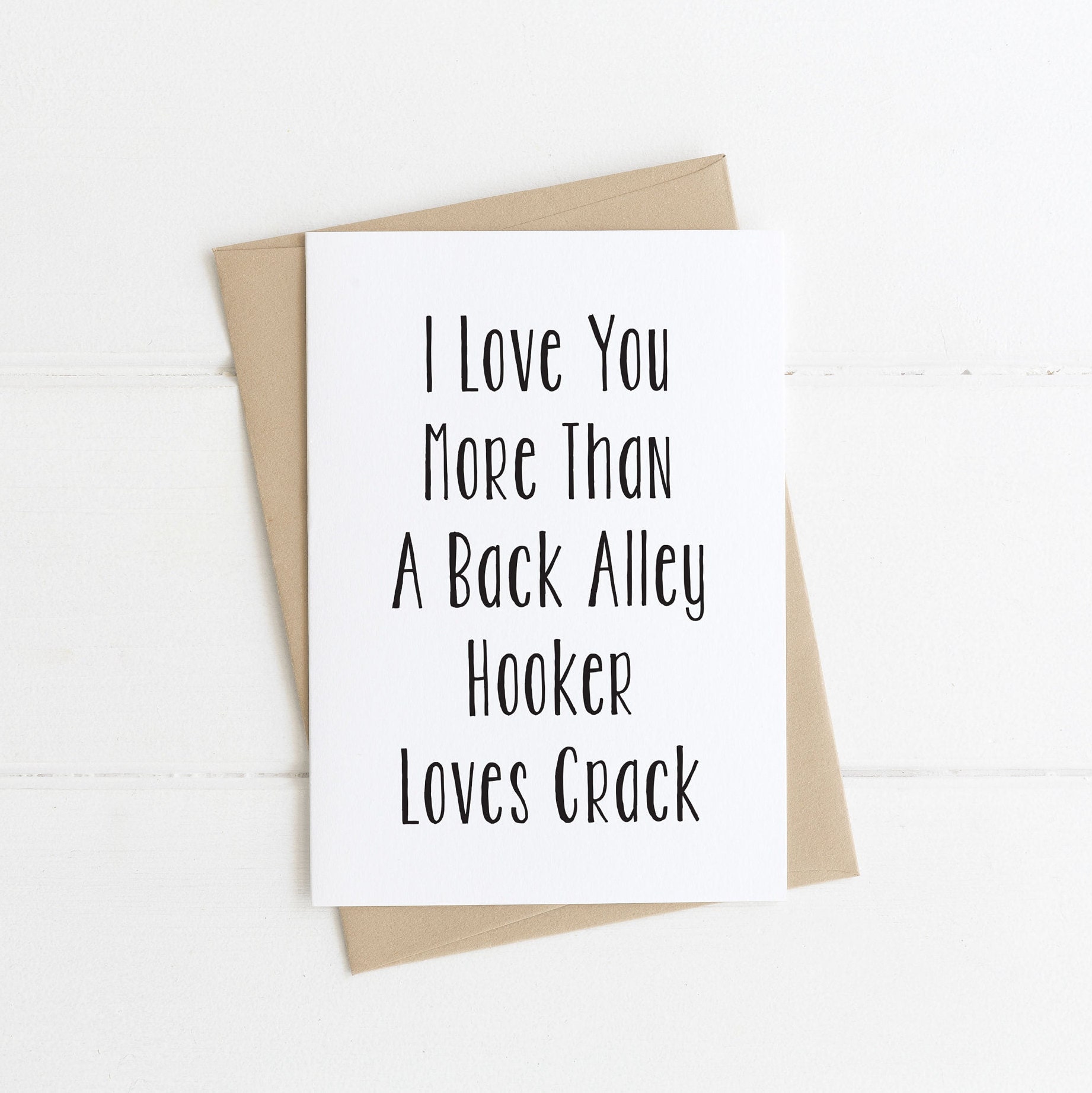 I Love You More Than A Back Alley Hooker Loves Crack Funny Card, for ...