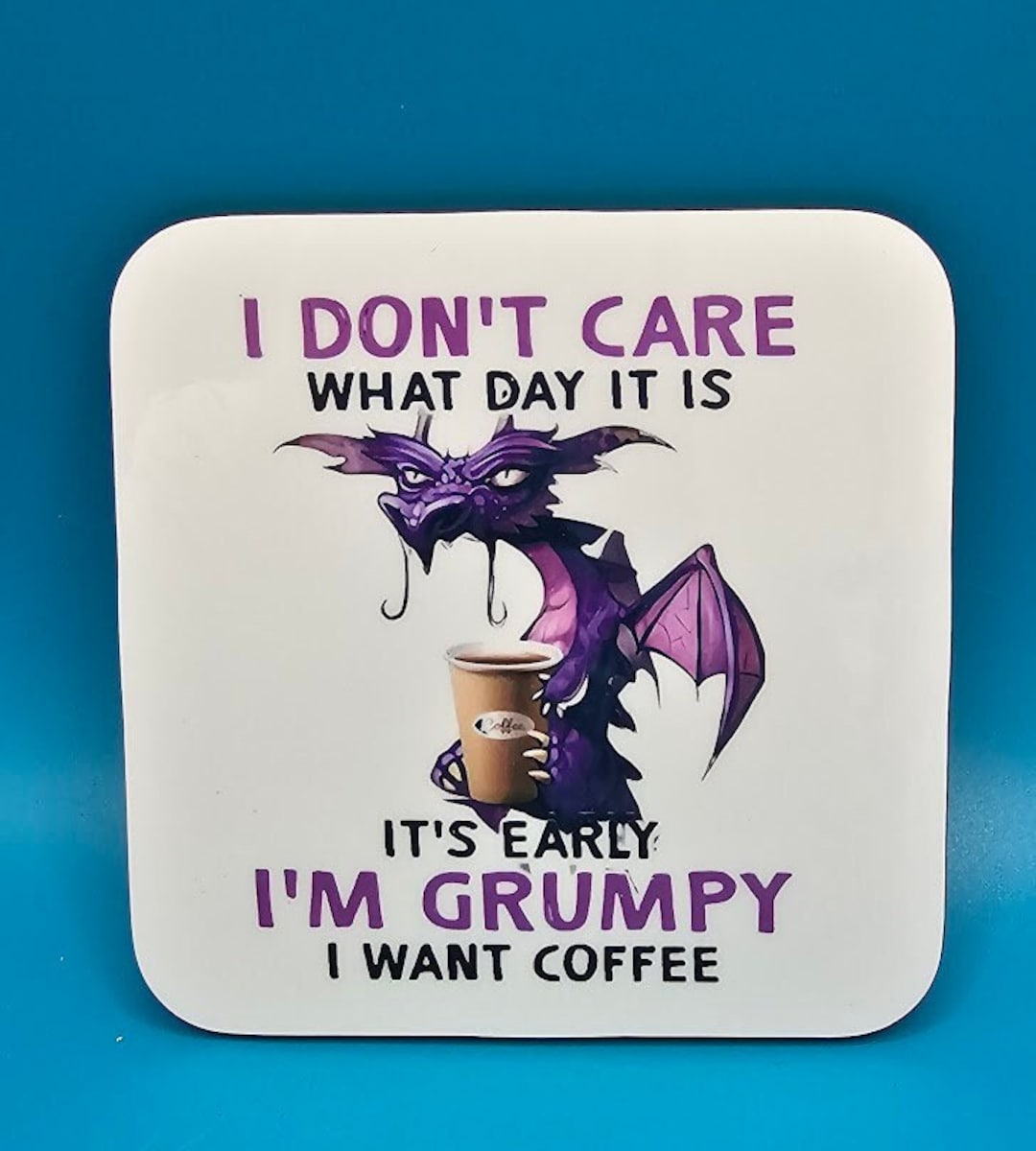 I'm Grumpy I Want Coffee Printed Coaster, Dragon, Grumpy, Beer Mat ...