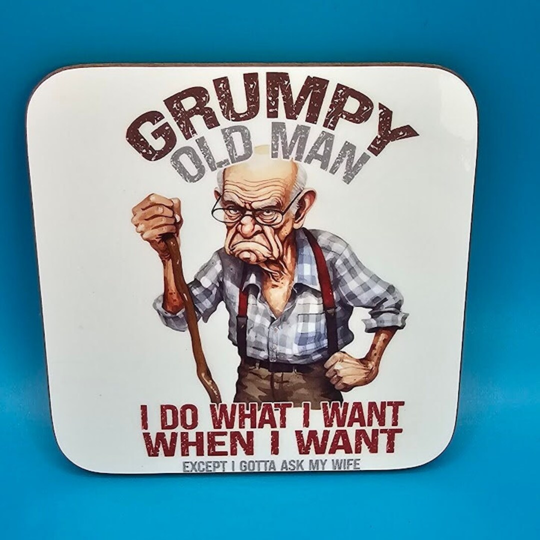 Grumpy Old Man, I Do What I Want, Printed Coaster, Funny, Stocking Filler, Gifts for Him, Humour ...