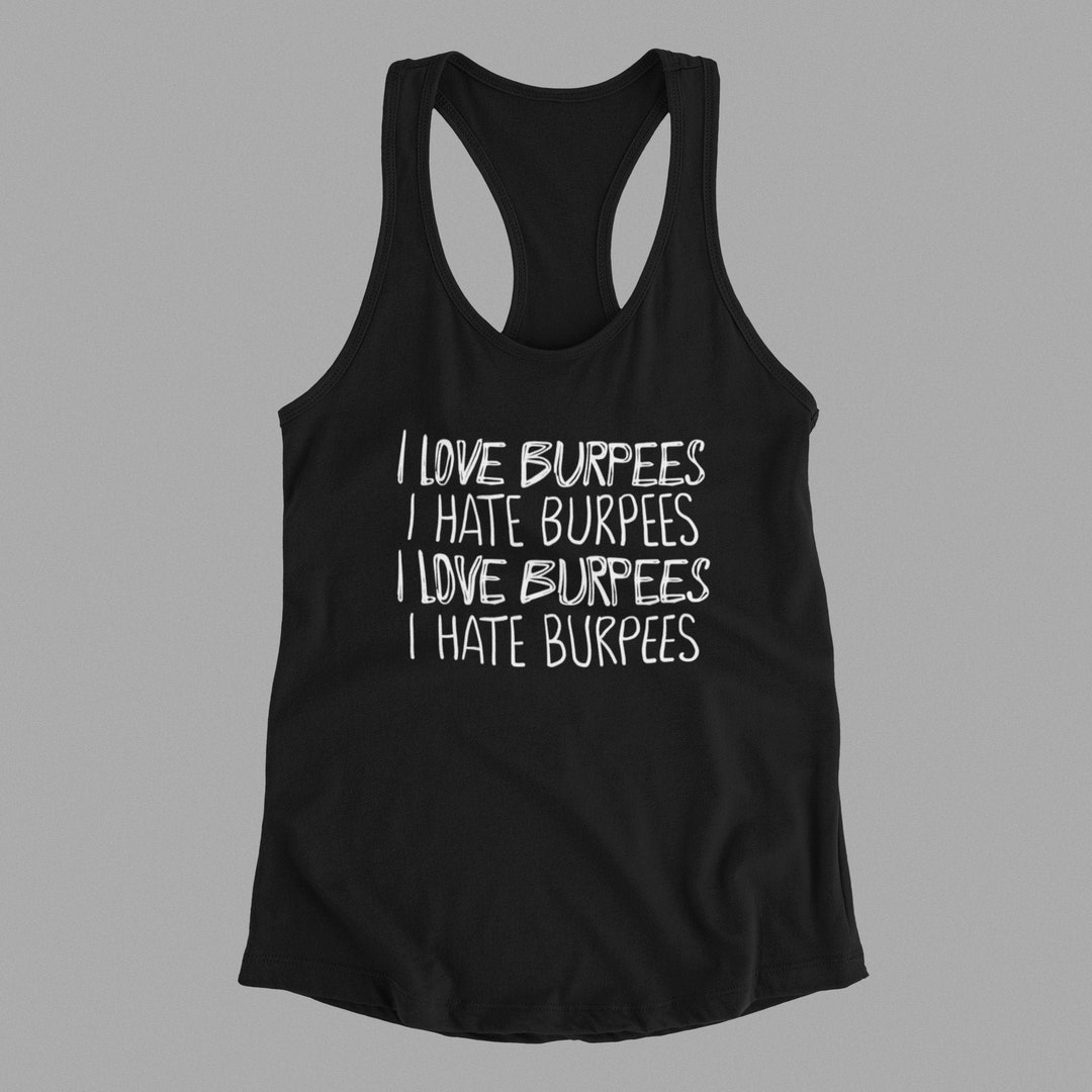 I Love Burpees, I Hate Burpees, Burpee Tank, Funny Slogans, Workout ...