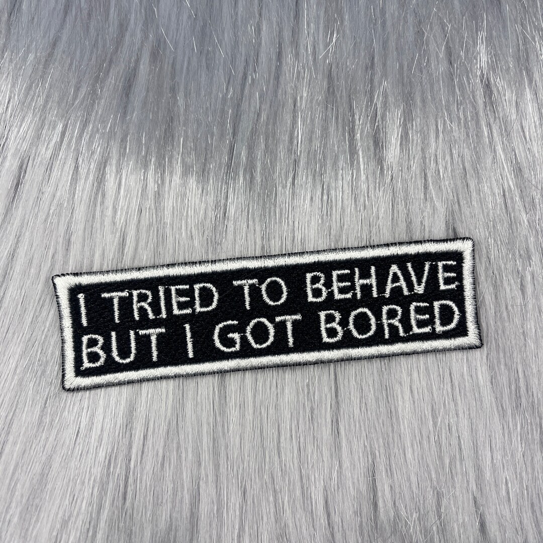 I Tried to Behave but I Got Bored Patch ADHD Patch, Sarcastic Patch ...