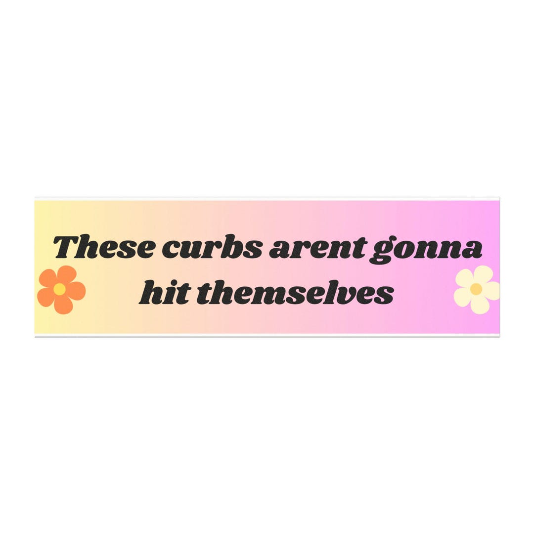These Curbs Arent Gonna Hit Themselves Funny Bumper Magnet - Etsy