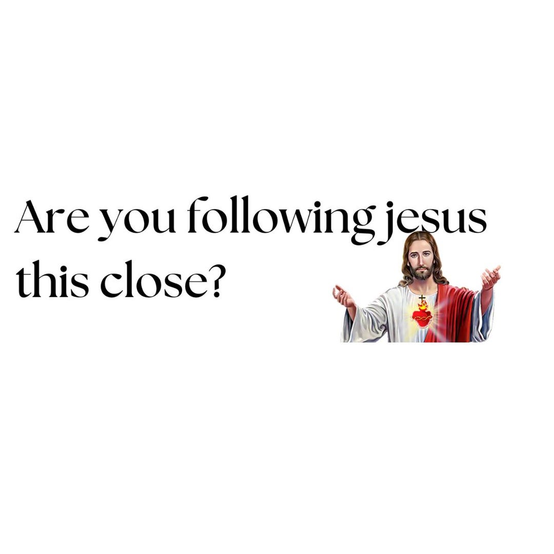 Do You Follow Jesus This Close Bumper Sticker Digital Download - Etsy